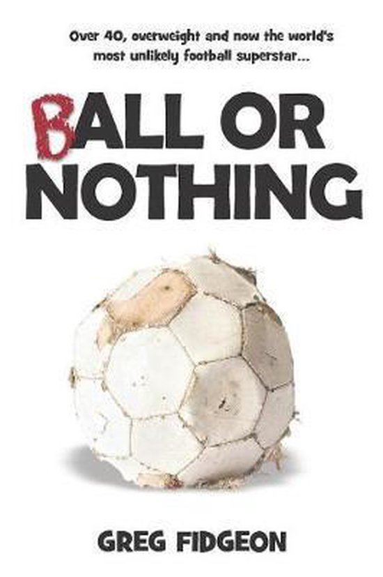 Ball Or Nothing, Greg Fidgeon | 9781999793814 | Boeken | bol