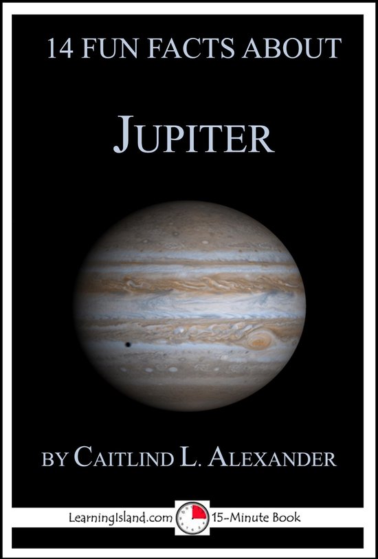15-Minute Books - 14 Fun Facts About Jupiter: A 15-Minute Book (ebook), Caitlind L.... | bol