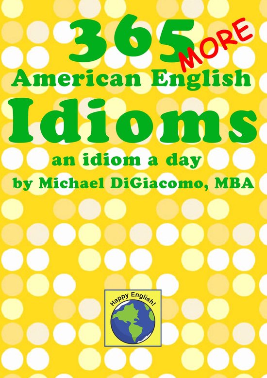 365 More American English Idioms (ebook), Michael Digiacomo | 9780991507993 | Boeken | bol