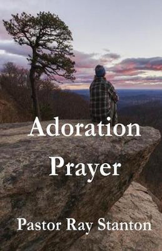 Adoration Prayer, Pastor Ray Stanton | 9781948390811 | Boeken | bol