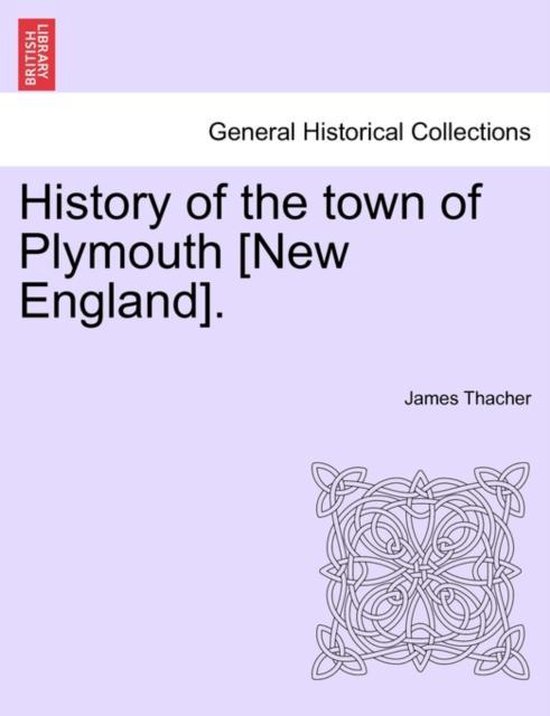 History of the Town of Plymouth [New England]., James Thacher ...