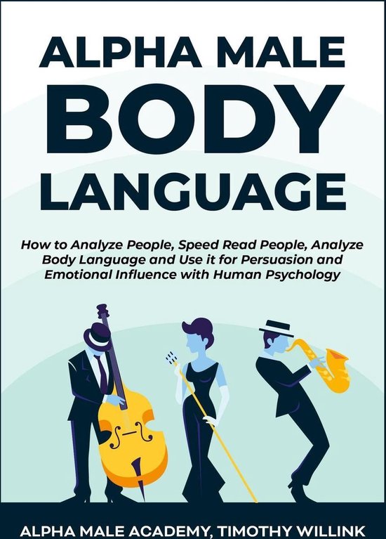 Alpha Male Body Language: How to Analyze People, Speed Read People ...