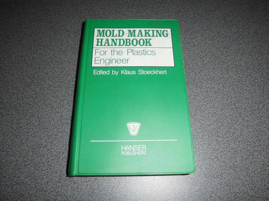 Mold-making handbook for the plastic engineer, Klaus Stoeckhert ...