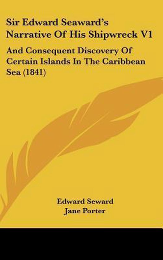 Sir Edward Seaward's Narrative of His Shipwreck V1, Edward Seward ...
