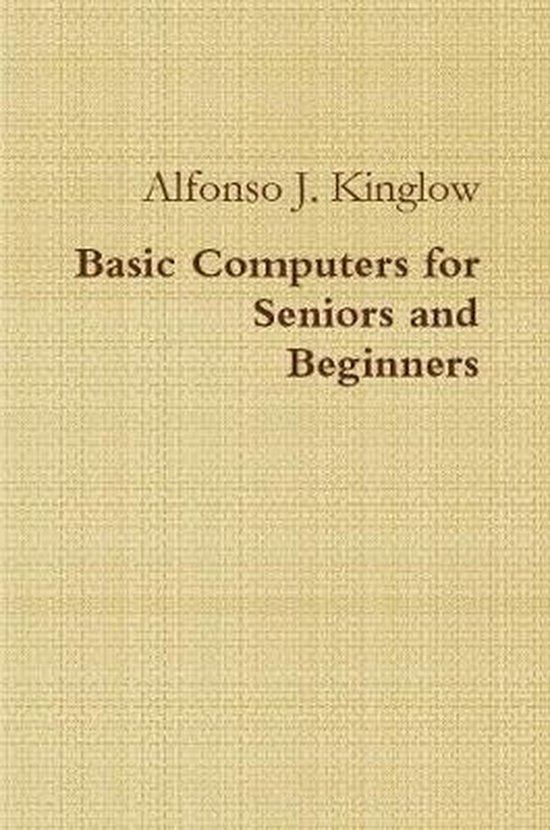 Basic Computers for Seniors and Beginners | 9780359641468 | Alfonso J ...