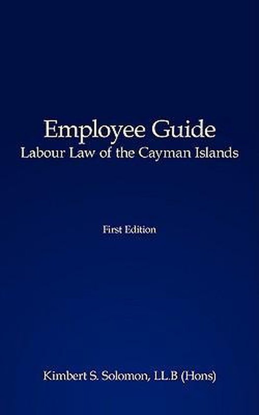 Employee Guide Labour Law Of The Cayman Islands, Kimbert S. Solomon | 9781434390011 |... | bol