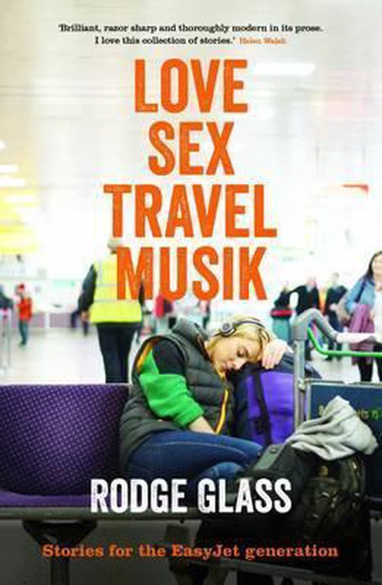 LoveSexTravelMusik, Rodge Glass | 9781908754165 | Boeken | bol.com