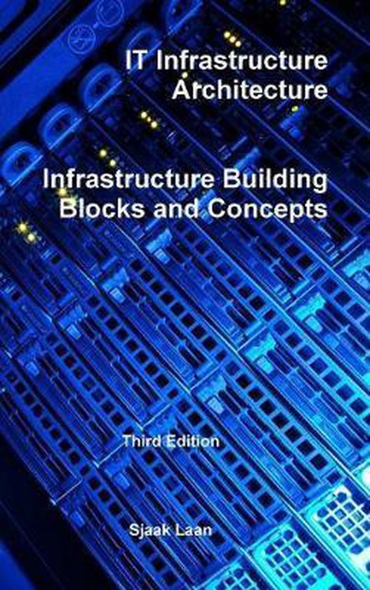 IT Infrastructure Architecture - Building Blocks & Concepts - Third ...