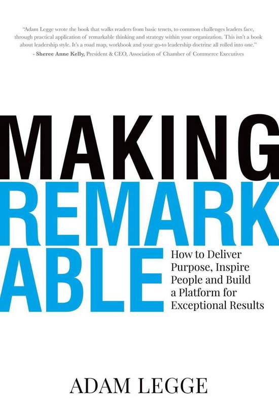 Making Remarkable: How to Deliver Purpose, Inspire People and Build a ...