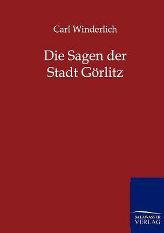 Die Sagen der Stadt Goerlitz, Carl Winderlich | 9783846001882 | Boeken ...