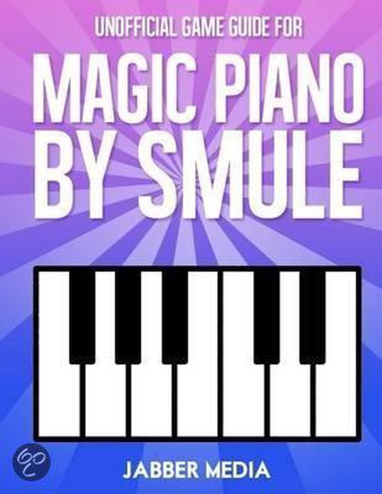 Unofficial Game Guide for Magic Piano By Smule (ebook), Jabber Media ...