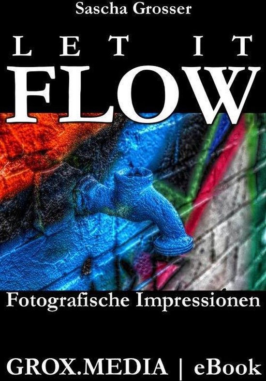 Let it flow (ebook), Sascha Grosser | 9783746776170 | Boeken | bol.com