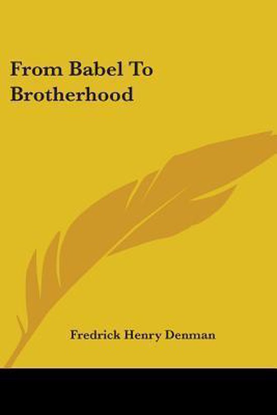 From Babel to Brotherhood, Fredrick Henry Denman | 9780548465059 ...