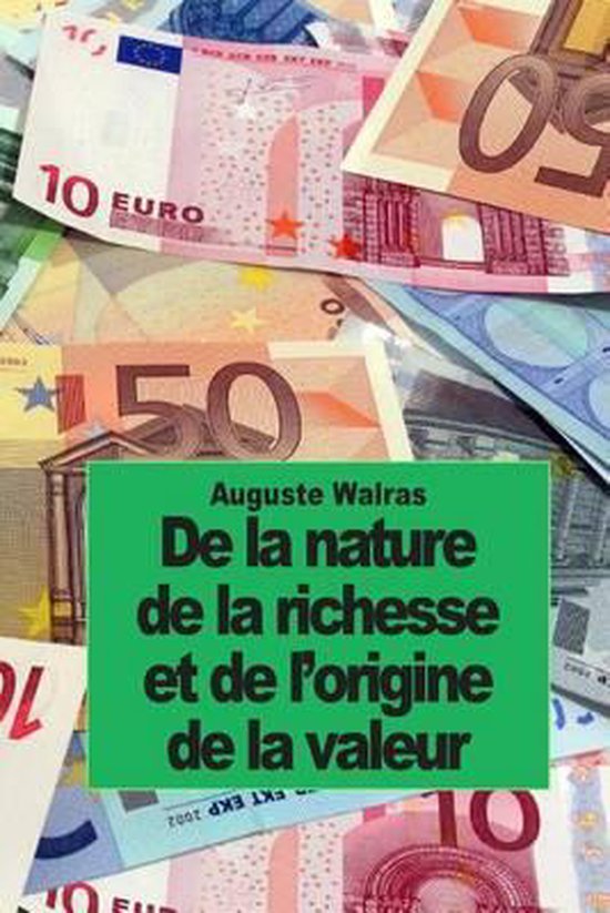 De la nature de la richesse et de l'origine de la valeur ...