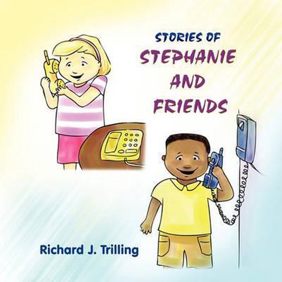 Stories of Stephanie and Friends, Richard J Trilling | 9781608604104 ...