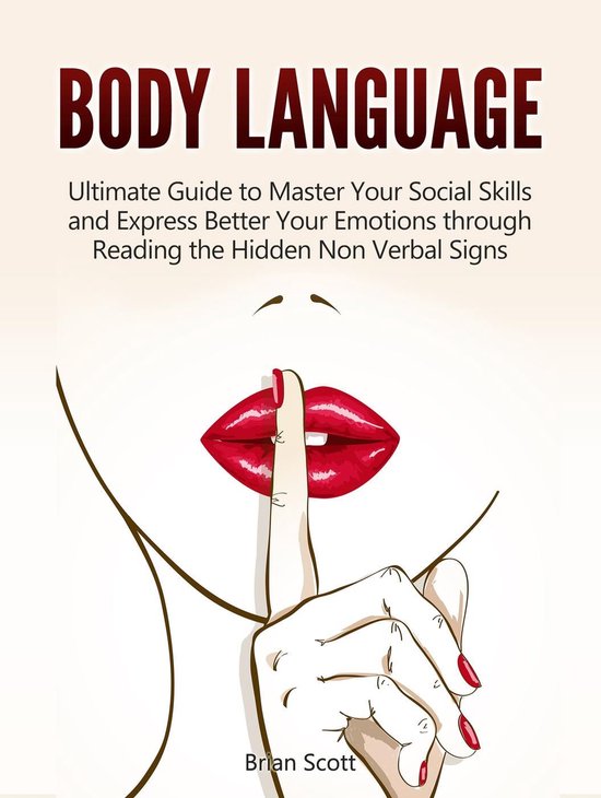 Body Language: Ultimate Guide to Master Your Social Skills and Express ...