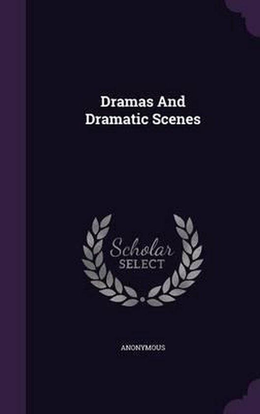 Dramas and Dramatic Scenes, Anonymous | 9781354869475 | Boeken | bol.com