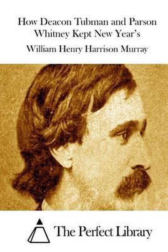 How Deacon Tubman and Parson Whitney Kept New Year's, William Henry Harrison Murray |... | bol.com