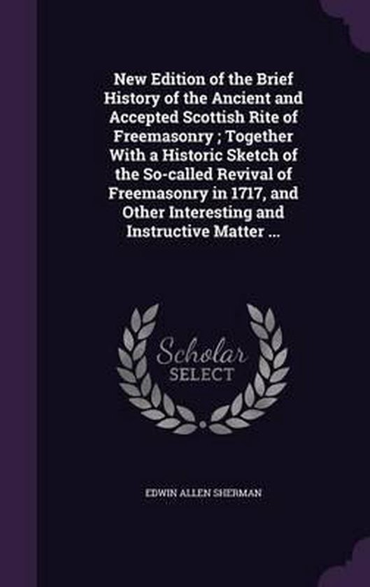 New Edition of the Brief History of the Ancient and Accepted Scottish Rite of... | bol.com