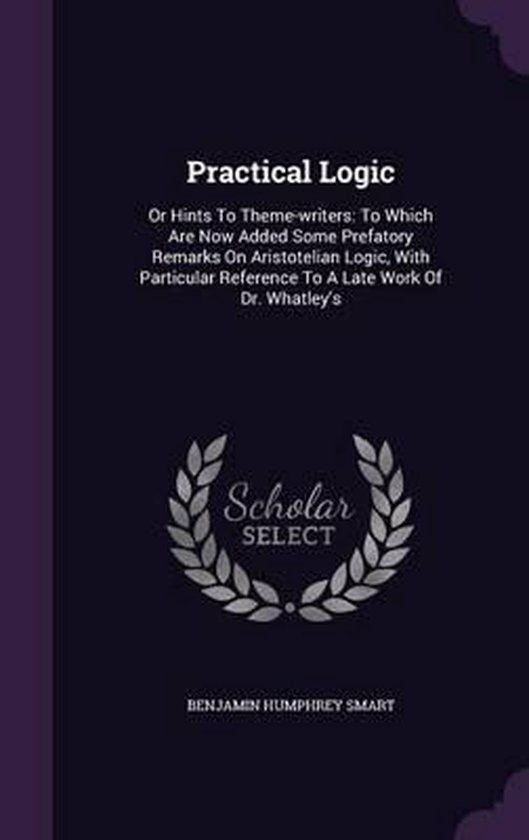 Practical Logic, Benjamin Humphrey Smart | 9781347966105 | Boeken | bol.com