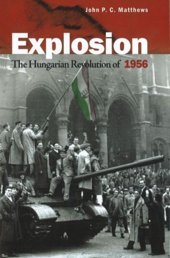 Explosion The Hungarian Revolution of 1956 | 9780781811743 | John P.C ...