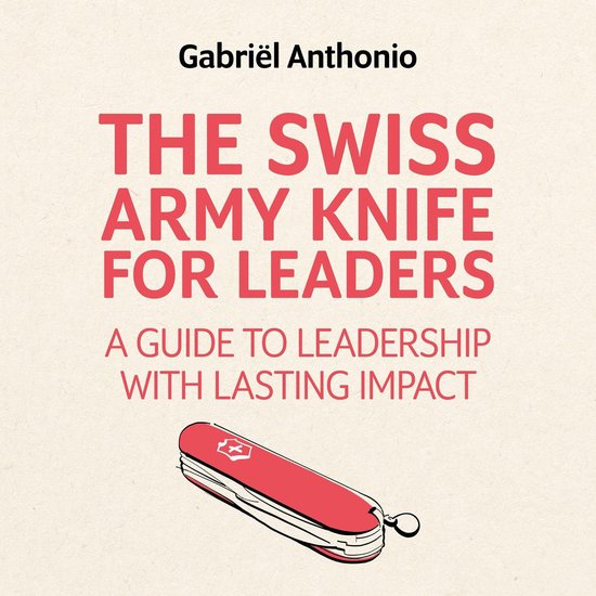 The Swiss Army Knife for Leaders, Gabriël Anthonio | 9789462552074 ...