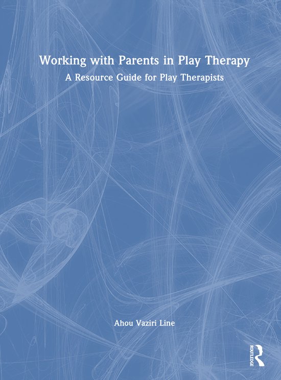 Working with Parents in Play Therapy, Ahou Vaziri Line | 9781032802602 ...