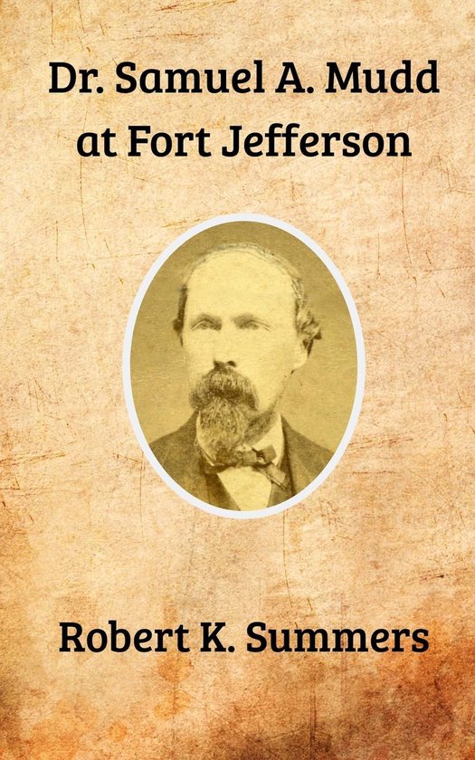 Dr. Samuel A. Mudd at Fort Jefferson (ebook), Robert K. Summers ...