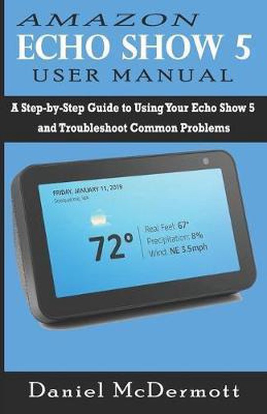 Amazon Echo Show 5 User Manual 9781686179433 Daniel Mcdermott Amazon Echo Show 5 User Manual 9781686179433 Daniel Mcdermott