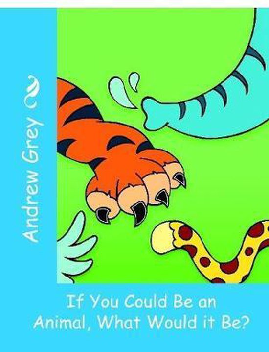 If You Could be an Animal, What Would it be?, Andrew Grey ...