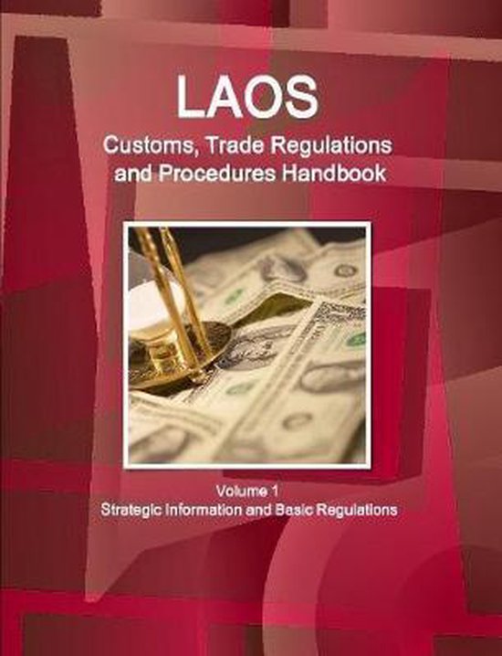 Laos Customs, Trade Regulations and Procedures Handbook Volume 1 ...