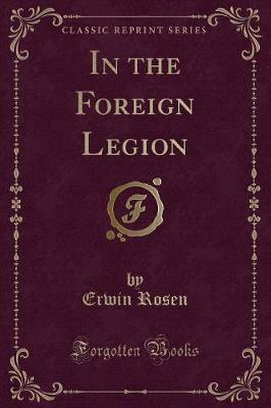 In the Foreign Legion (Classic Reprint), Erwin Rosen | 9781330818817 ...