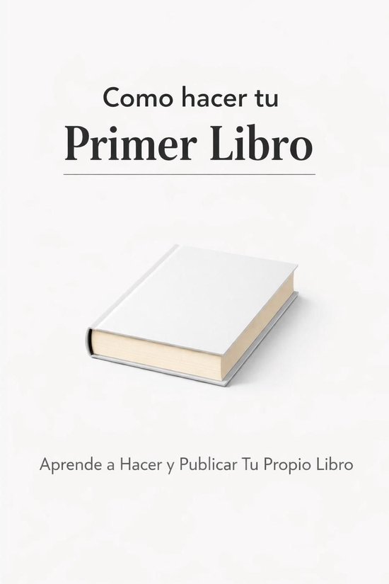 Como hacer tu Primer Libro - Aprende a Hacer y Publicar Tu Propio Libro ...