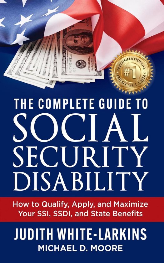 The Complete Guide to Social Security Disability: How to Qualify, Apply ...
