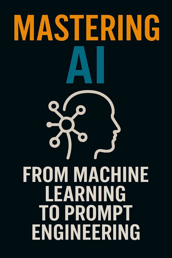 Mastering AI: From Machine Learning to Prompt Engineering (ebook ...