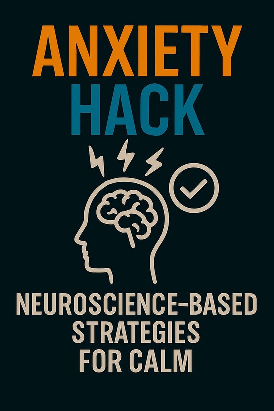 Anxiety Hack: Neuroscience-Based Strategies for Calm (ebook), Vanita ...