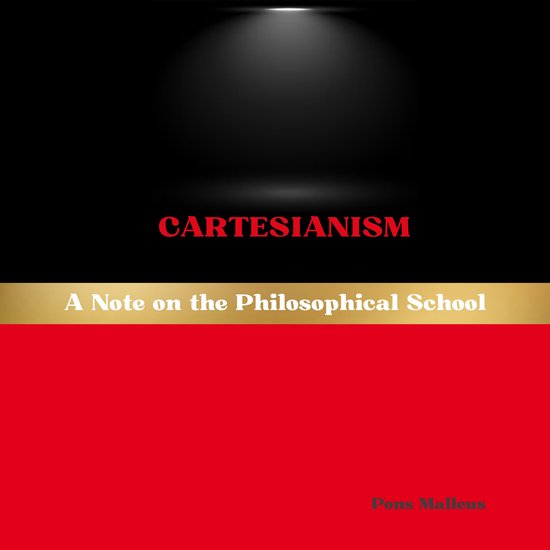Cartesianism: A Note on the Philosophical School, Pons Malleus ...
