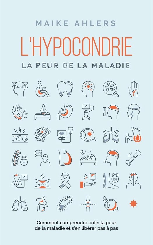L'hypocondrie, la peur de la maladie : Comment comprendre enfin la peur ...