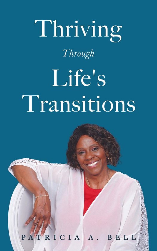 Thriving Through Life's Transitions (ebook), Patricia A Bell | 9798986951324 | Boeken | bol.com