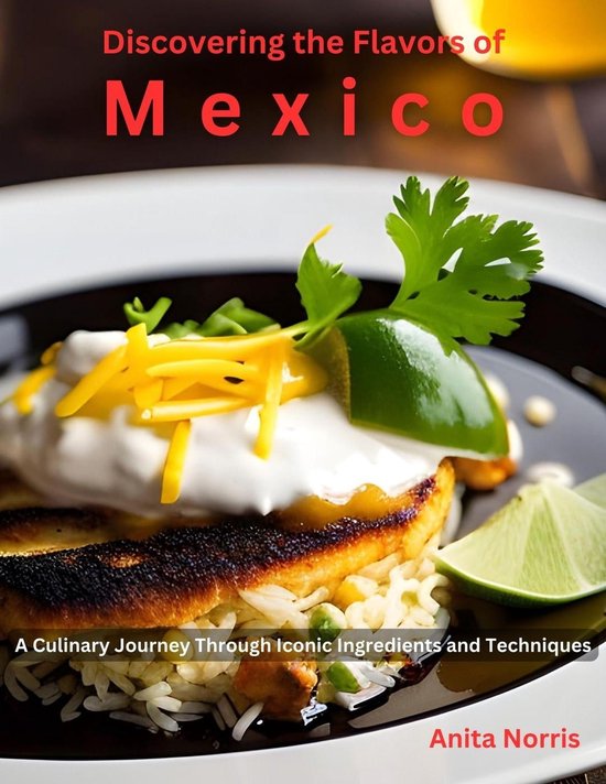 Discovering the Flavors of Mexico: A Culinary Journey Through Iconic ...
