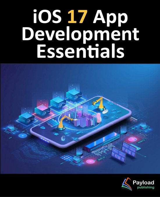 iOS 17 App Development Essentials (ebook), Neil Smyth | 9781951442804 | Boeken | bol