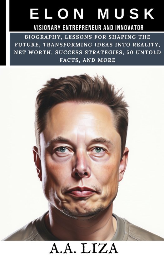 Elon Musk: Visionary Entrepreneur and Innovator (ebook), A.A. Liza ...
