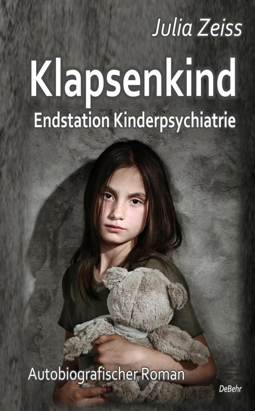 Klapsenkind - Endstation Kinderpsychiatrie - Autobiografischer Roman ...