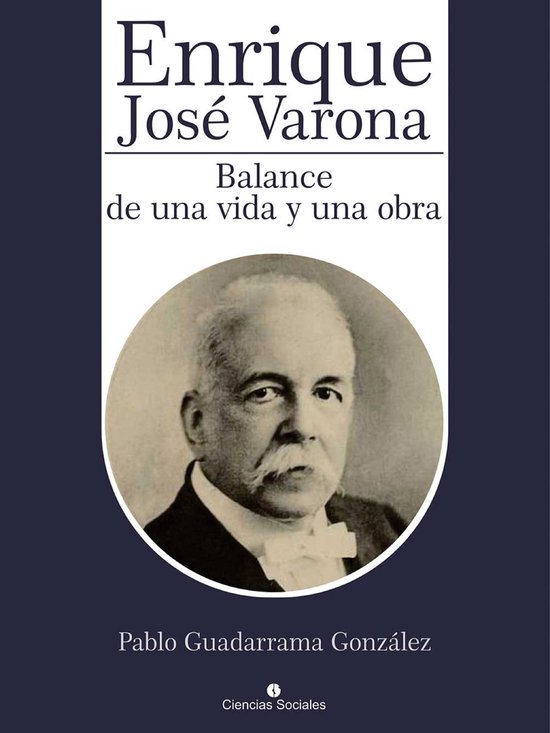Enrique José Varona (ebook), Pablo Guadarrama Gonzalez | 9789590623134 ...