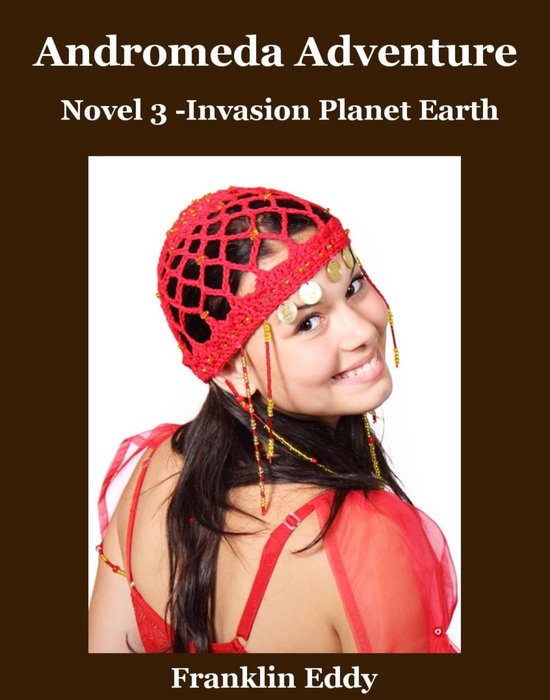 Invasion Planet Earth 3 - Andromeda Adventure (ebook), Franklin Eddy ...
