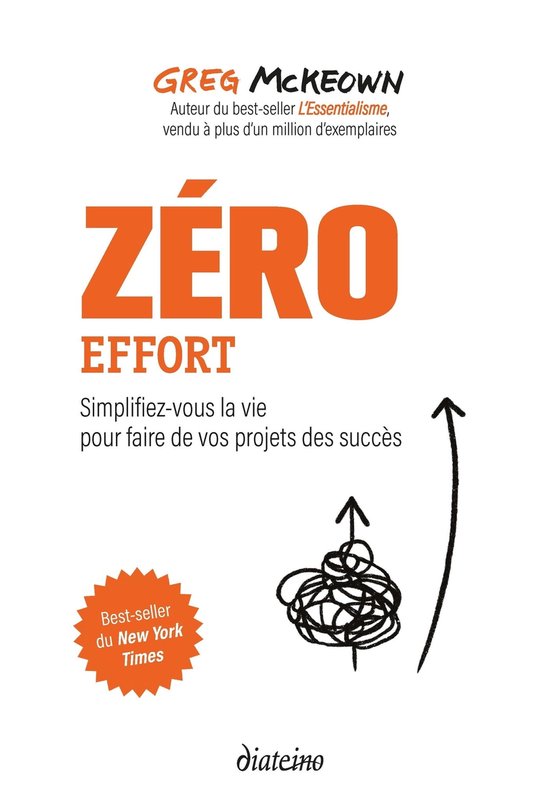 Zéro effort - Simplifiez-vous la vie pour faire de vos projets des ...