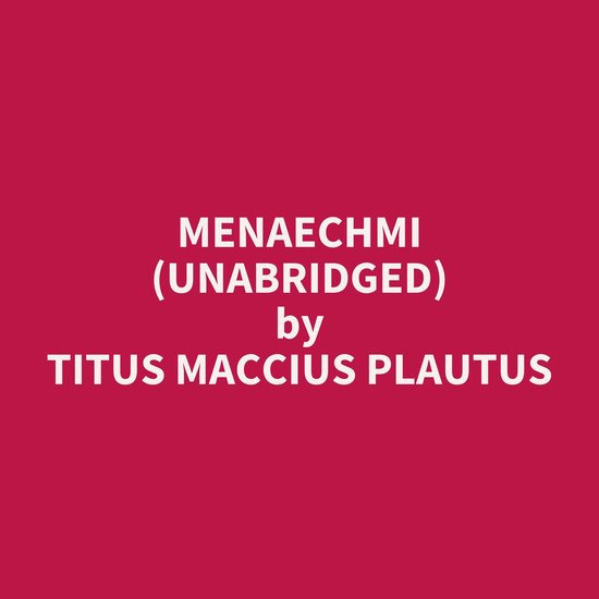 Menaechmi (UNABRIDGED), Titus Maccius Plautus | 9798350002775 | Boeken ...