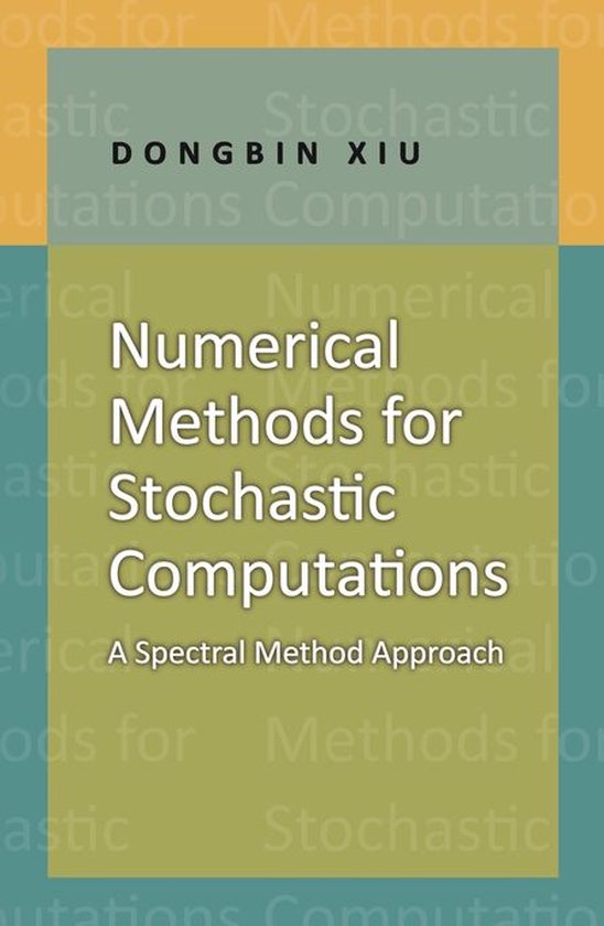 Numerical Methods for Stochastic Computations (ebook), Dongbin Xiu | 9781400835348 |... | bol.com