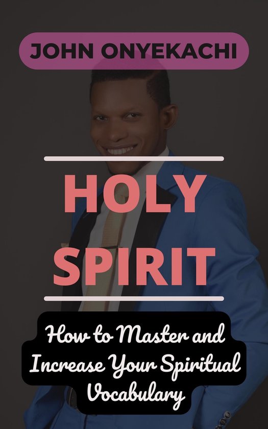Holy Spirit: How to Master and Increase Your Spiritual Vocabulary ...