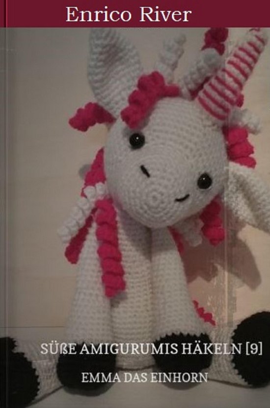 Süße Amigurumis häkeln 9 - Häkelanleitung: Emma das Einhorn (ebook ...